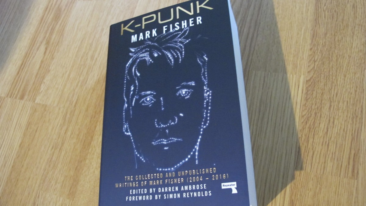 Mark Fisher: “K-Punk” – Into the Gyre