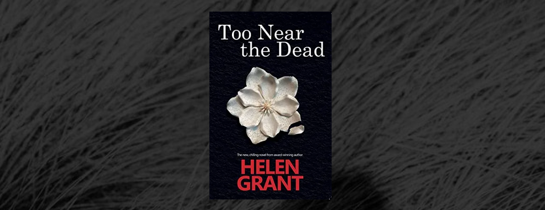Review: ‘Too Near the Dead’ by Helen Grant – Into the Gyre